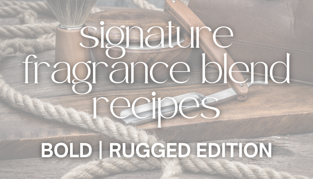 Signature Fragrance Blend Recipes | Bold & Rugged Edition – Midwest ...