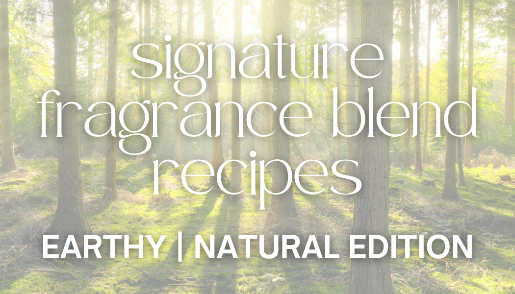 Signature Fragrance Blend Recipes | Earthy & Natural Edition | Midwest ...